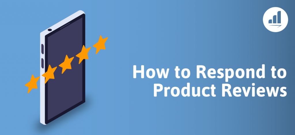 Product Reviews – How & Why You Should Respond to Positive or Negative ...